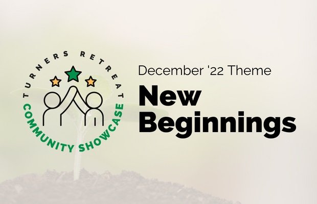 Turners Retreat Community Showcase Theme: New Beginnings - Turners Retreat